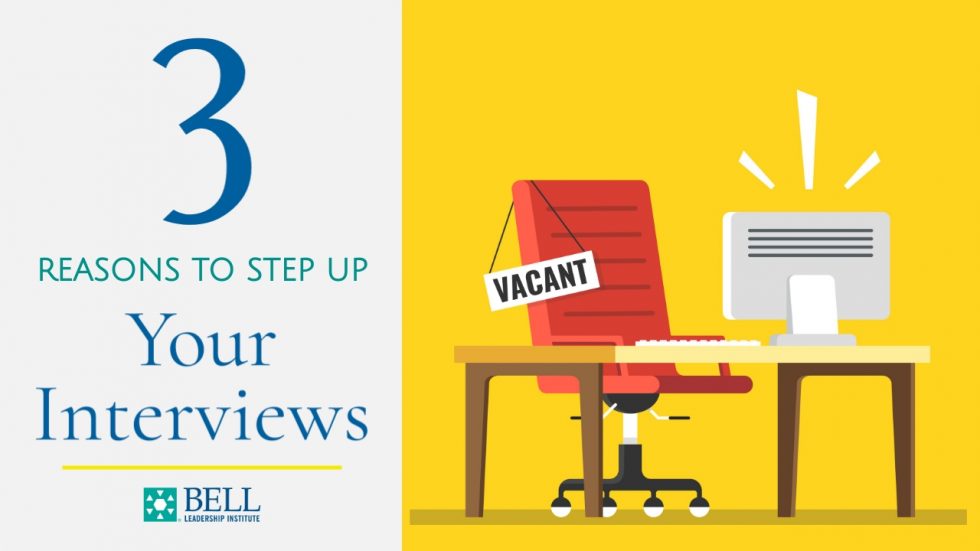 3 Reasons to Step up Your Interviews - Bell Leadership